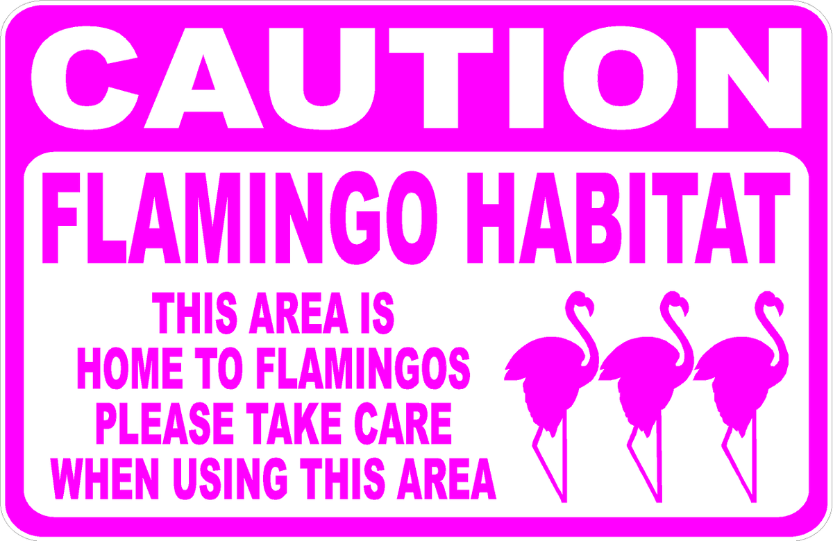 Caution Flamingo Habitat Sign – Signs by SalaGraphics