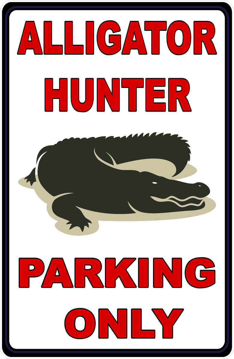 Alligator Hunter Parking Only Sign – Signs by SalaGraphics
