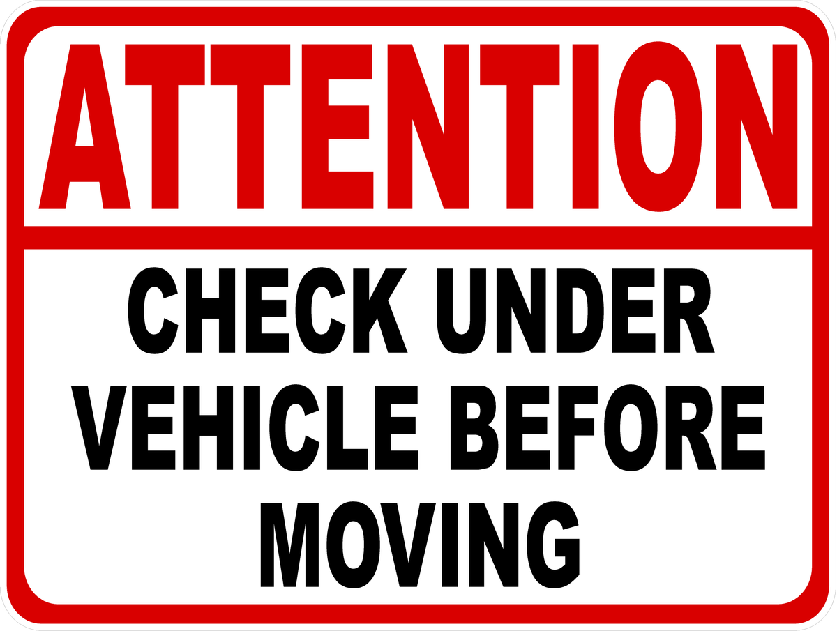 Attention Check Under Vehicle Before Moving Sign – Signs by SalaGraphics