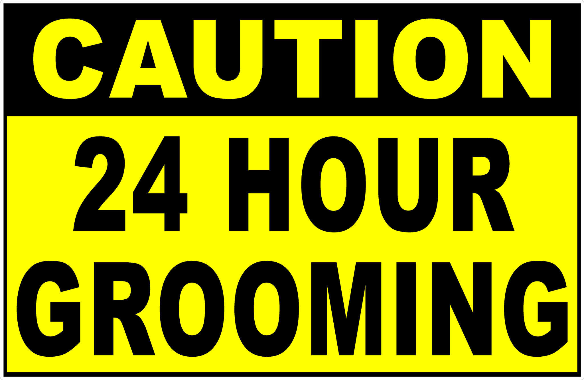 Caution 24 Hour Grooming Sign – Signs by SalaGraphics