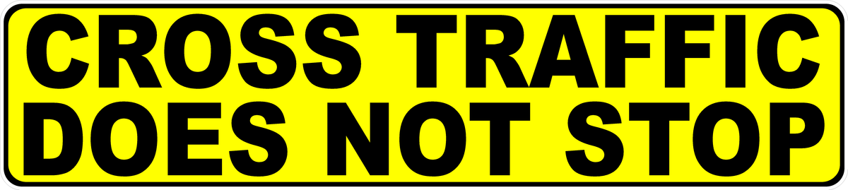 Cross Traffic Does Not Stop Sign – Signs by SalaGraphics