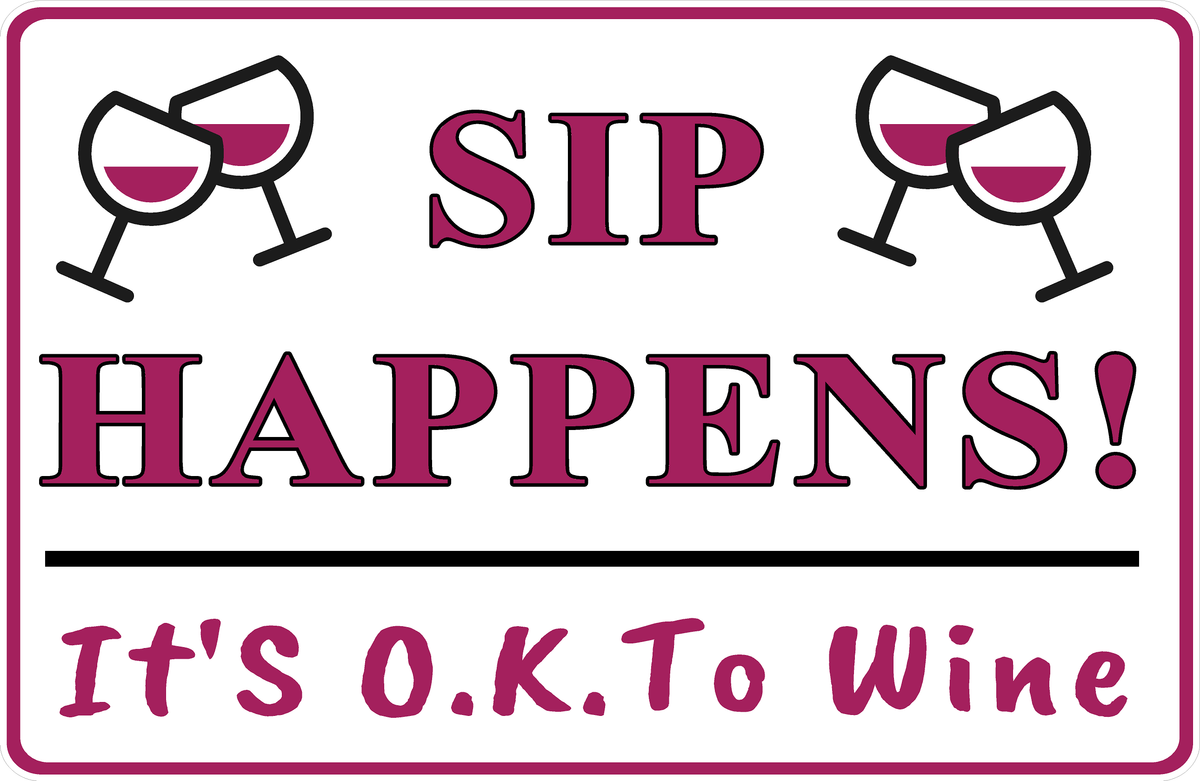 Sip Happens It's OK To Wine Sign – Signs by SalaGraphics