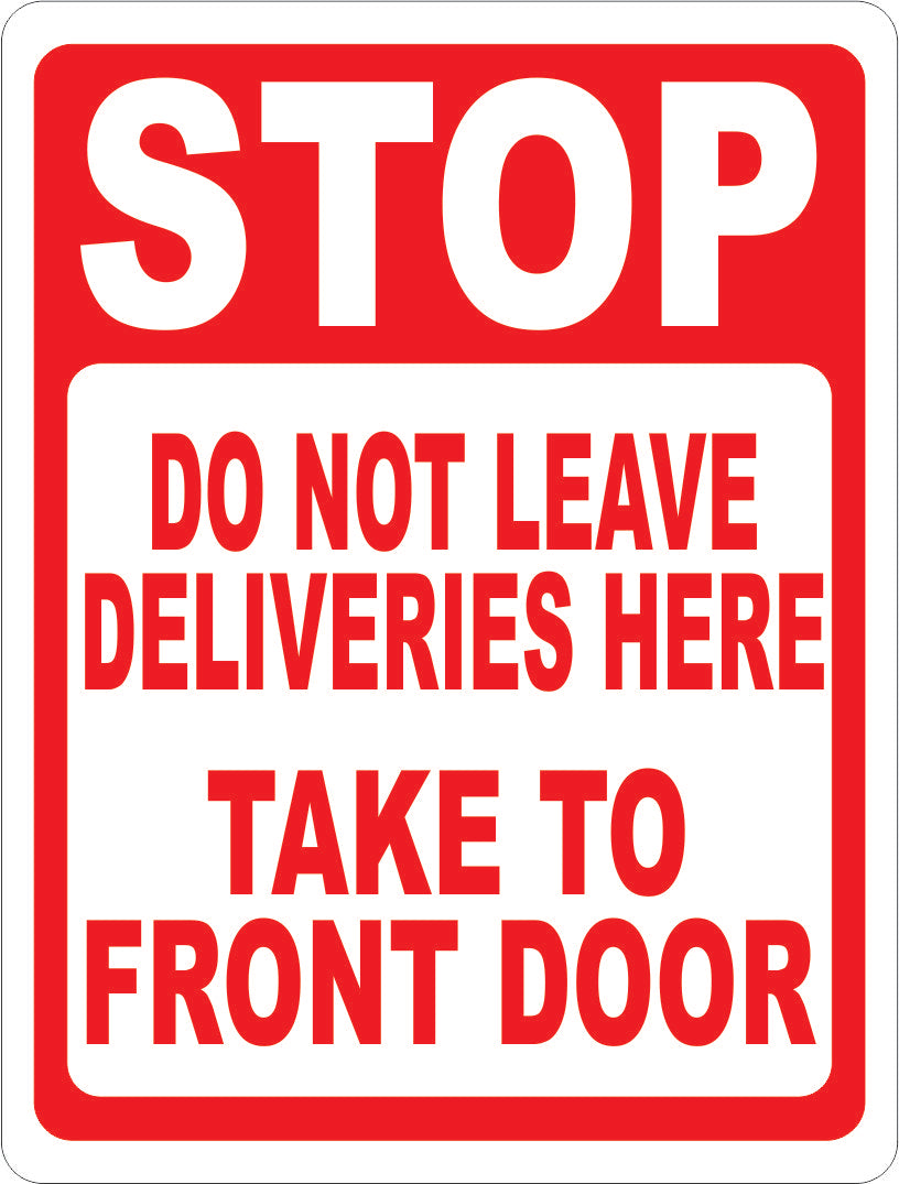 Stop Do Not Leave Deliveries Here Take to Front Door Decal – signs by ...