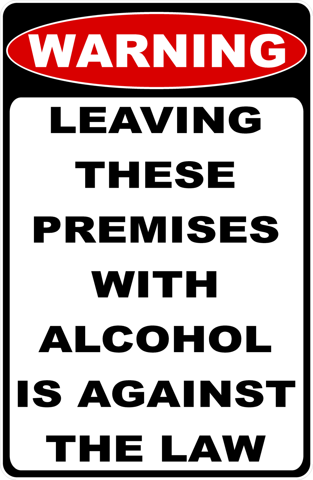 Warning Leaving These Premises with Alcohol is Against the Law Sign ...