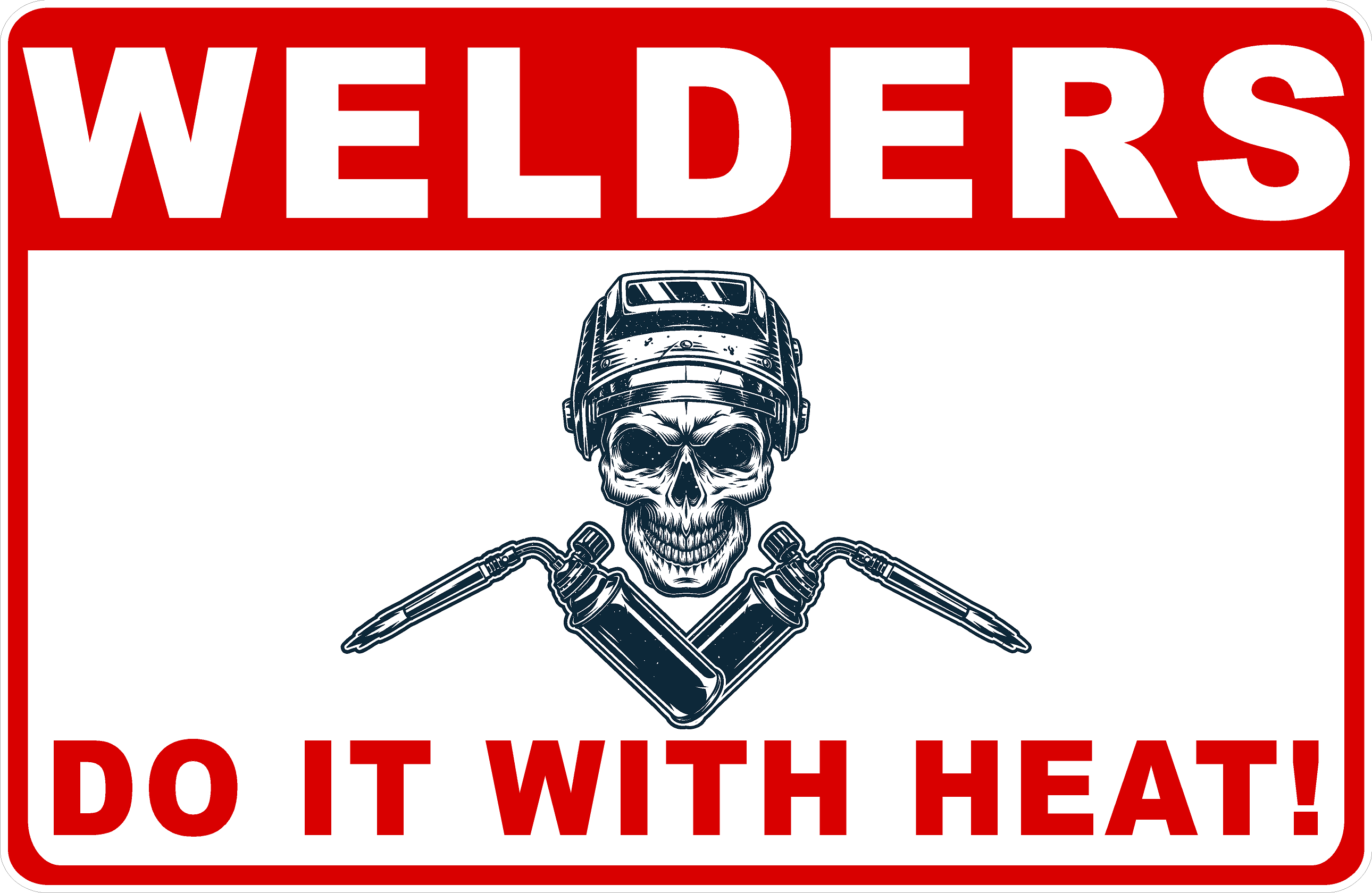 Welders Do It with Heat Sign – signs by salagraphics