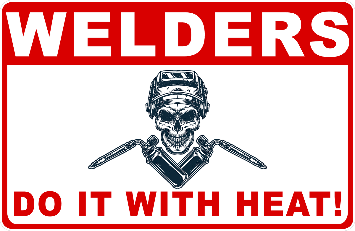 Welders Do It with Heat Sign – Signs by SalaGraphics