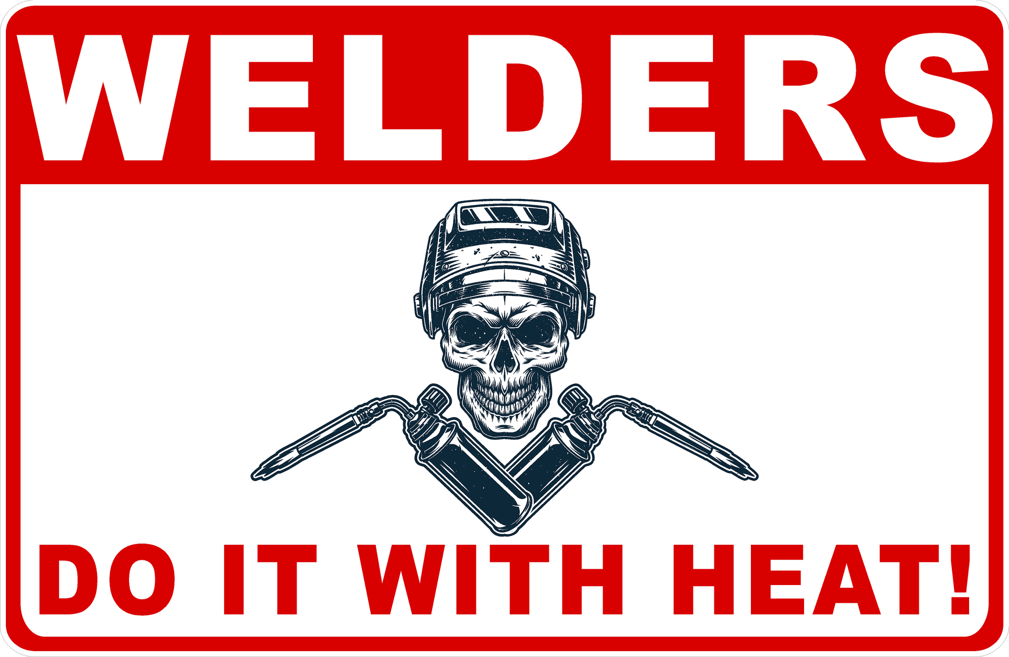 Welders Do It with Heat Sign – Signs by SalaGraphics