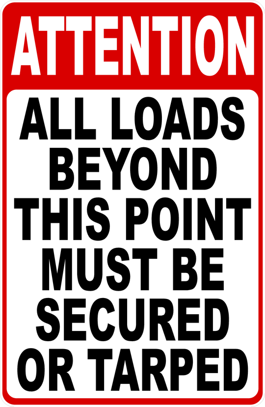 Attention All Loads Beyond This Point Must Be Secured or Tarped Sign ...