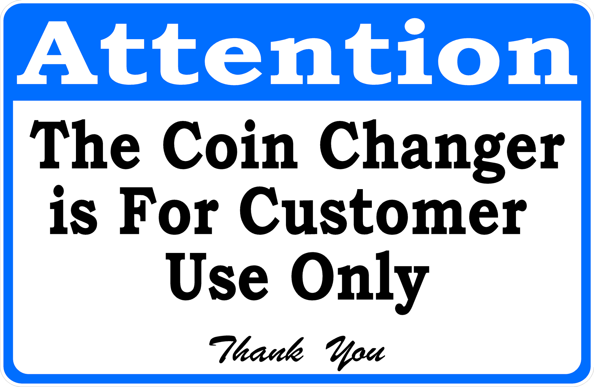 Attention The Coin Changer Is For Customer Use Only Sign – Signs by ...