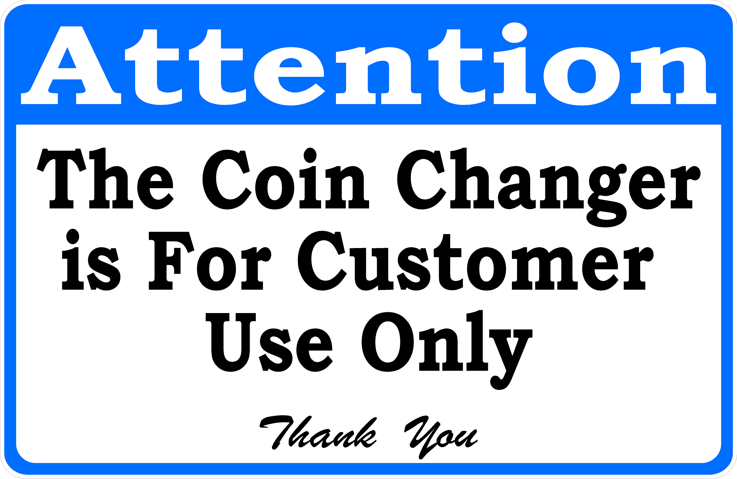 Attention The Coin Changer Is For Customer Use Only Sign – Signs by ...