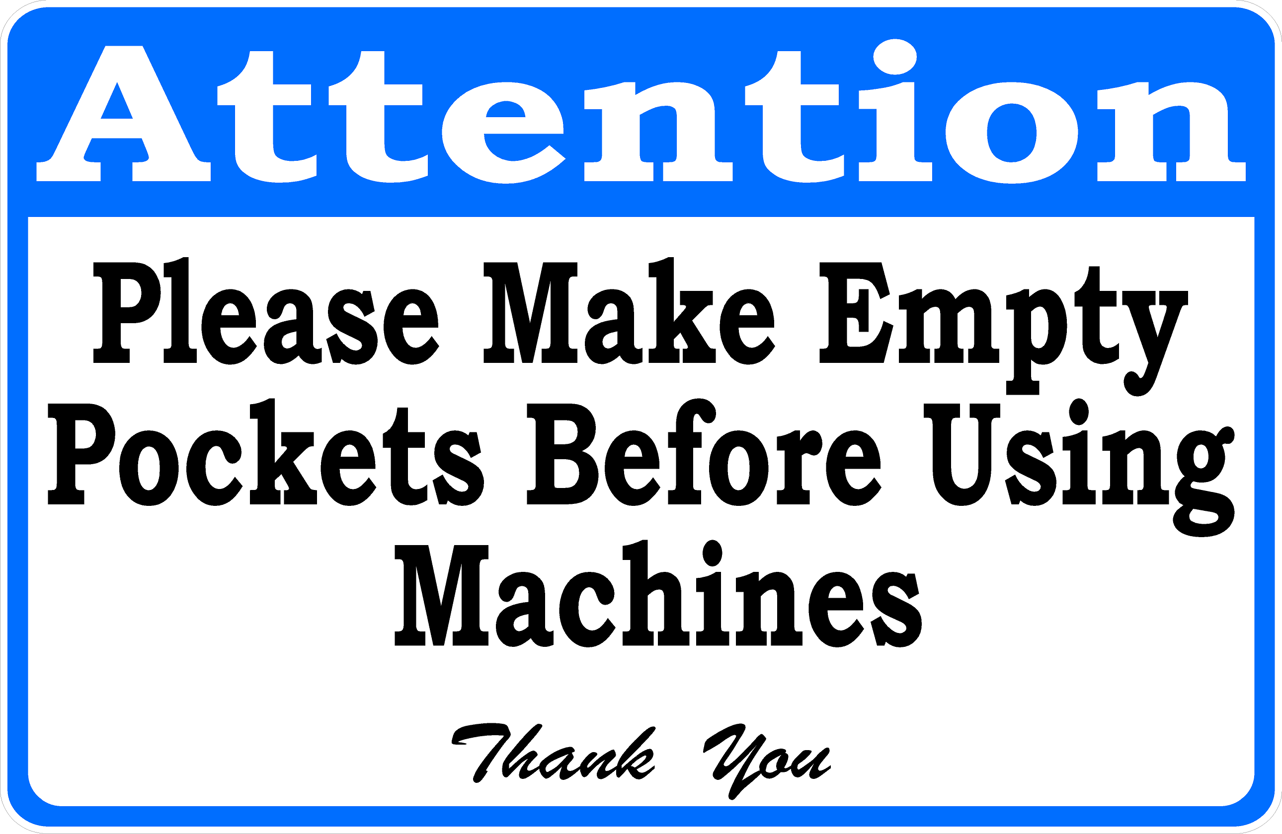Attention Please Make Empty Pockets Before Using Machines Sign – Signs ...