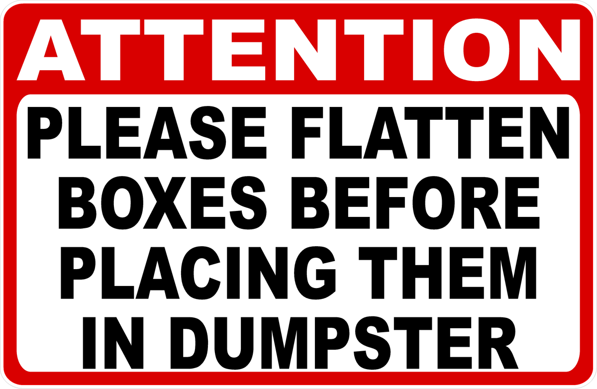 Attention Please Flatten Boxes Before Placing Them In Dumpster Sign ...