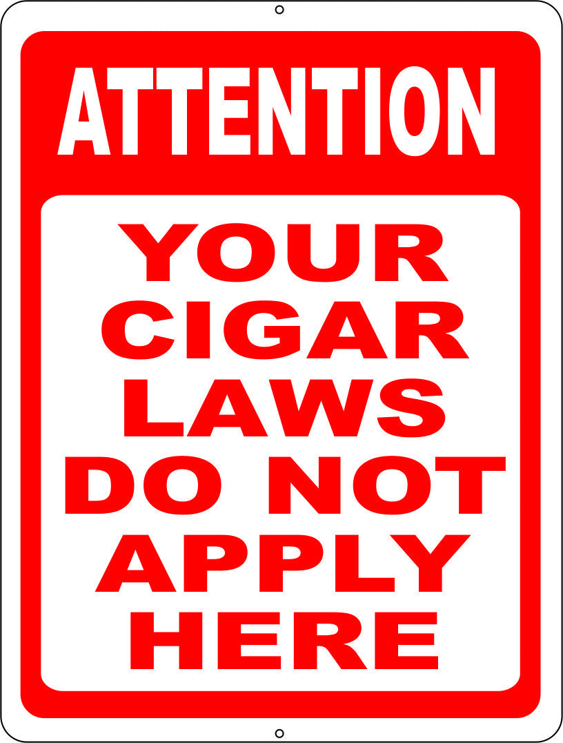 Attention Your Cigar Laws Do Not Apply Here Sign – Signs by SalaGraphics