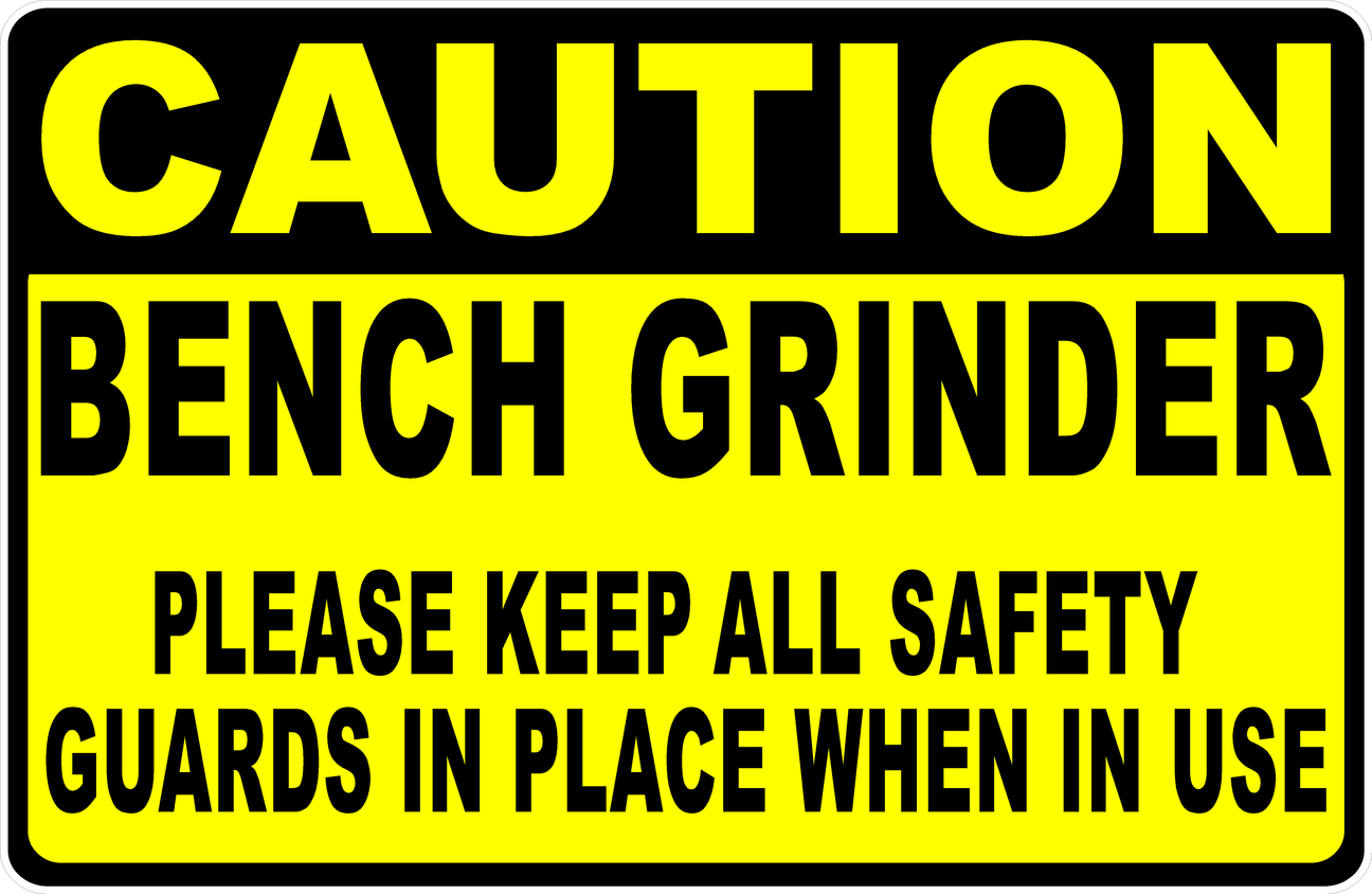 Caution Bench Grinder Keep All Safety Guards in Place When in Use Sign ...