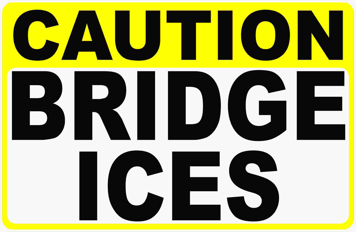 Caution Bridge Ices Sign – Signs by SalaGraphics