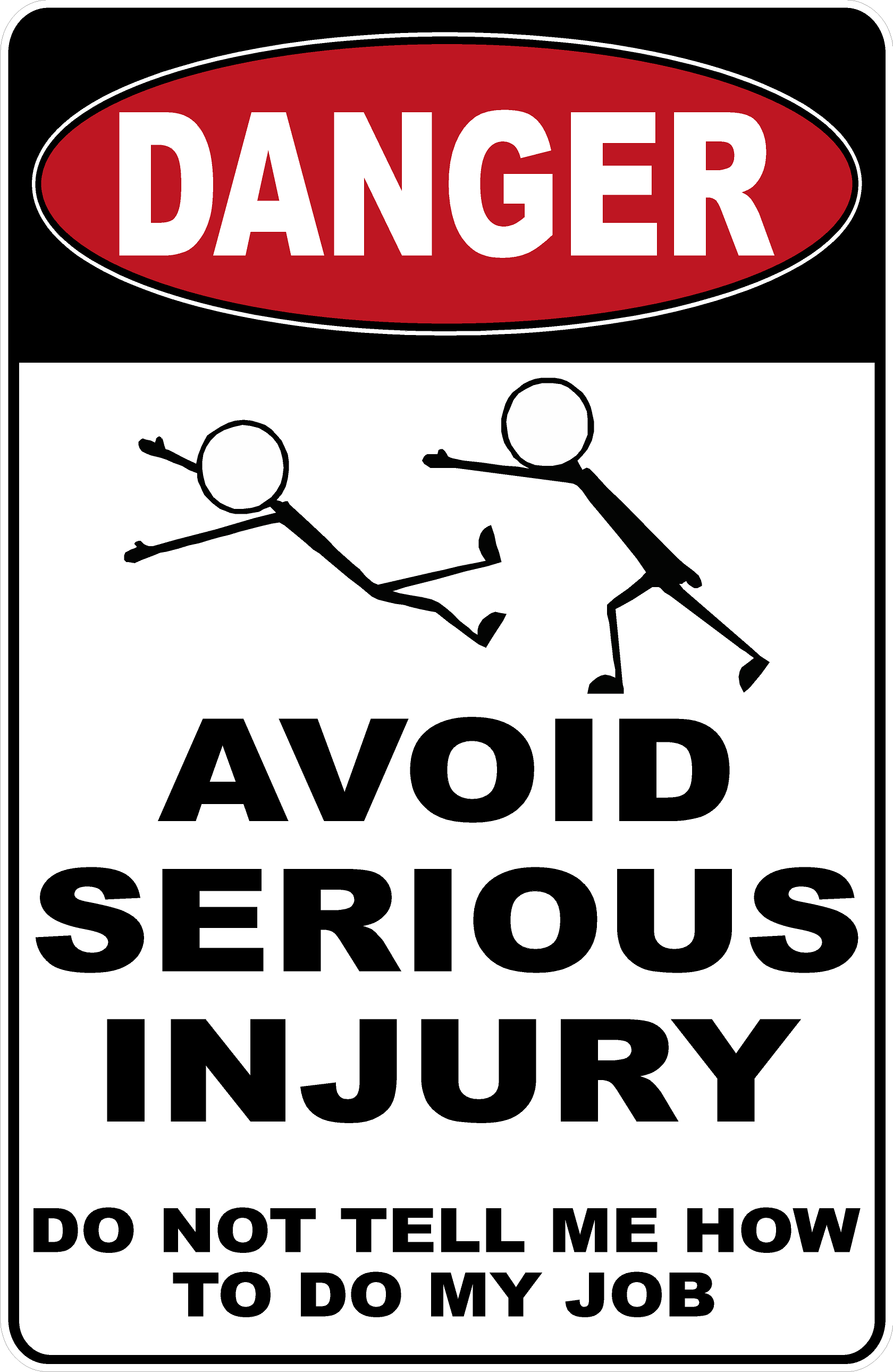 Danger Avoid Injury Do Not Tell Me How To Do My Job Sign – Signs by ...