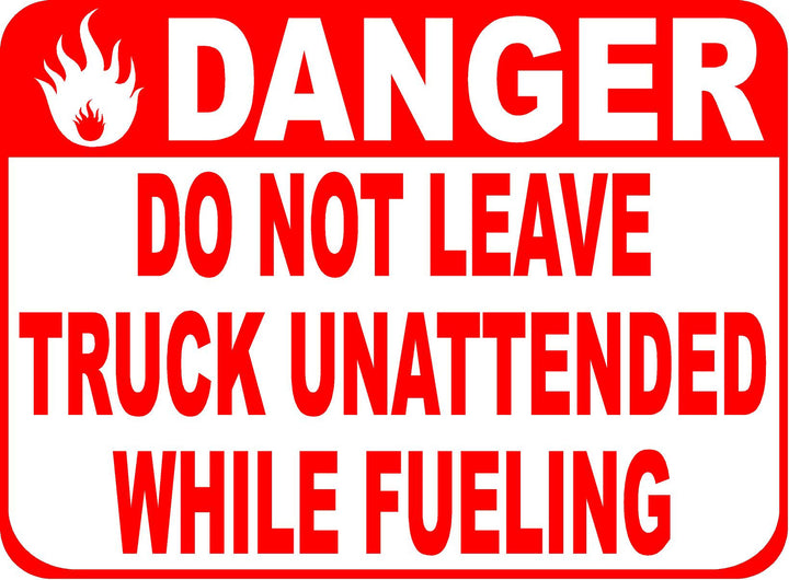 Danger Do Not Leave Truck Unattended While Fueling Sign – Signs by ...