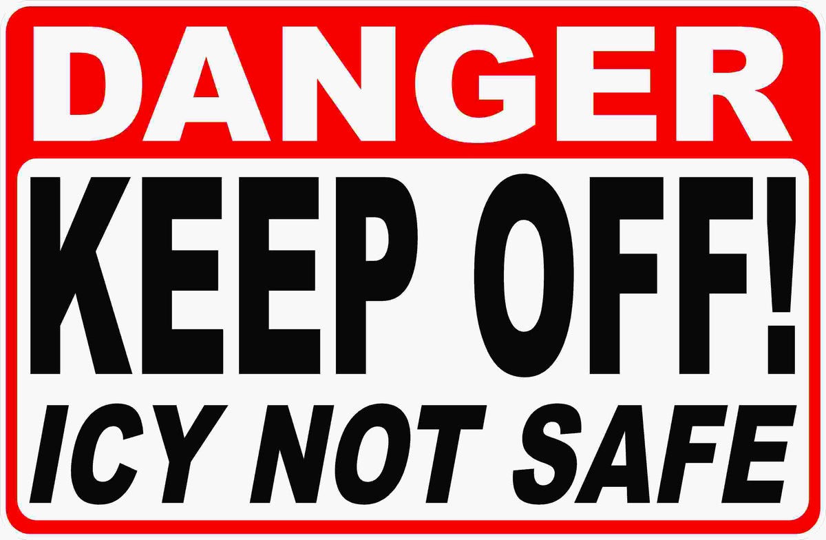 Danger Keep Off Icy Not Safe Sign – Signs by SalaGraphics