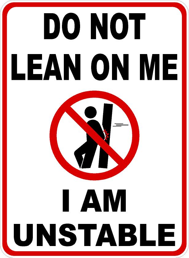 Do Not Lean On Me, I Am Unstable Sign – Signs by SalaGraphics
