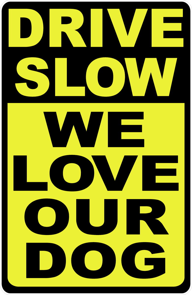 Drive Slow We Love Our Dog Sign – Signs by SalaGraphics