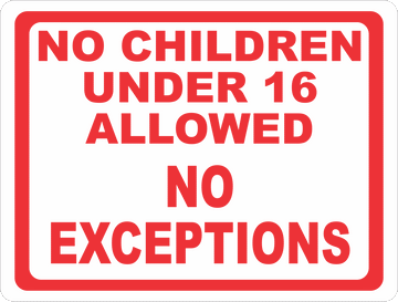No Children Under 16 Allowed No Exceptions Sign – Signs by SalaGraphics