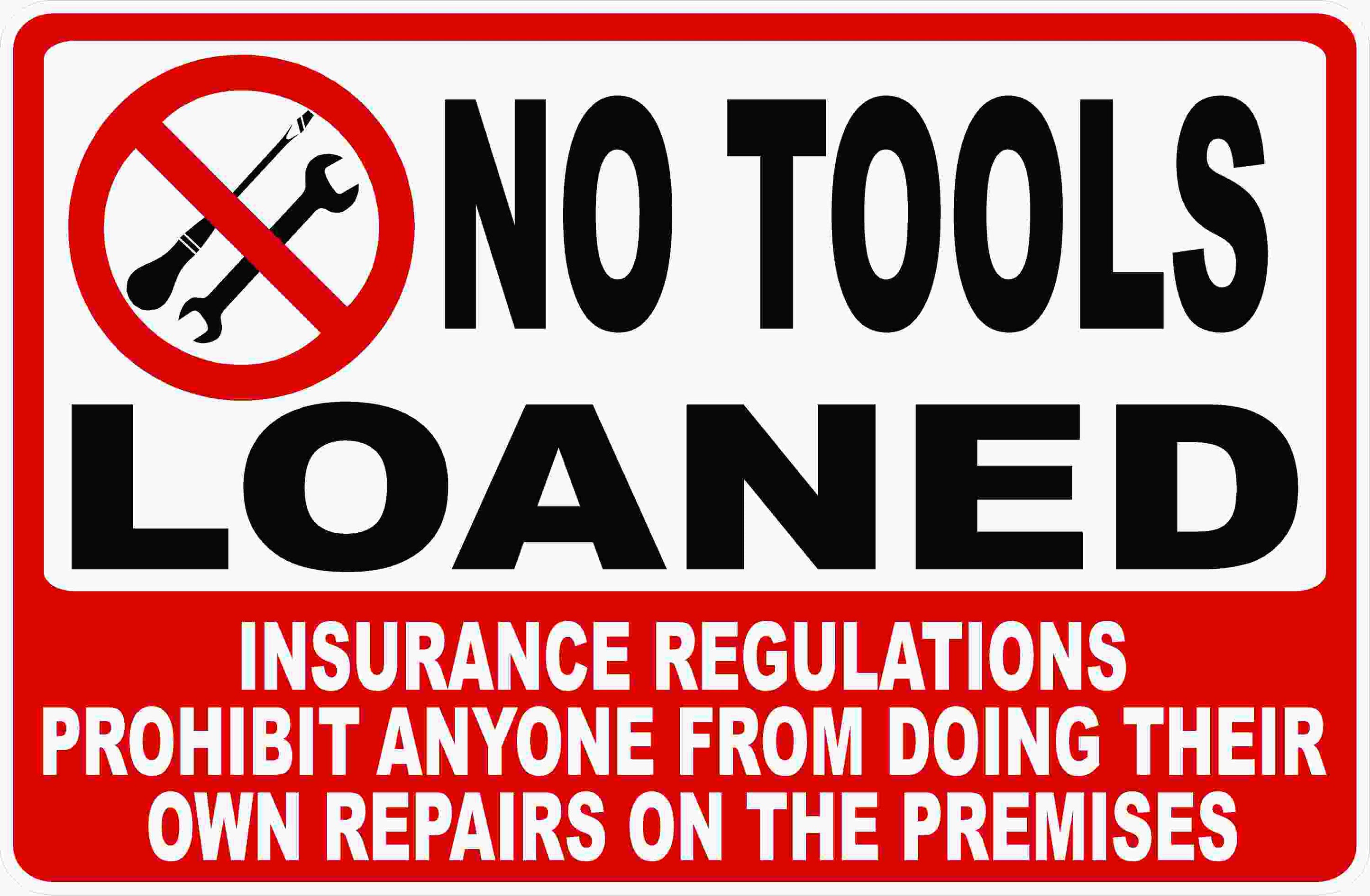 No Tools Loaned Insurance Prevents Own Repairs on Premises Sign – signs ...