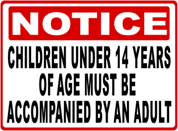 Notice Children Under 14 Years of Age Must Be Accompanied by an Adult ...