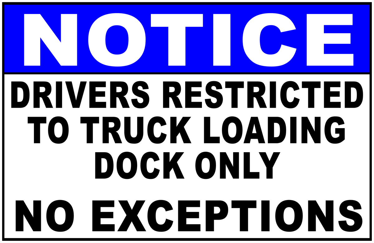 Notice Truck Drivers Restricted To Loading Dock Only No Exceptions Sig ...