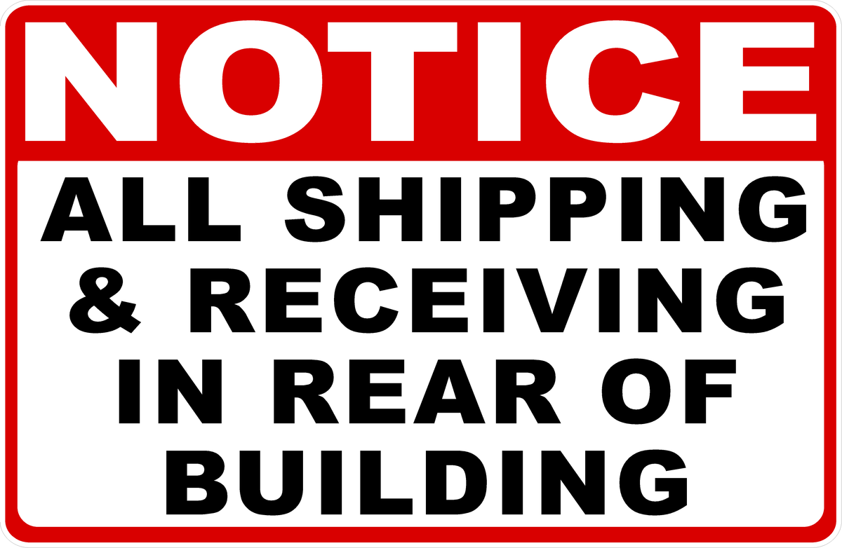 Notice All Shipping & Receiving in Rear of Building Sign – Signs by ...