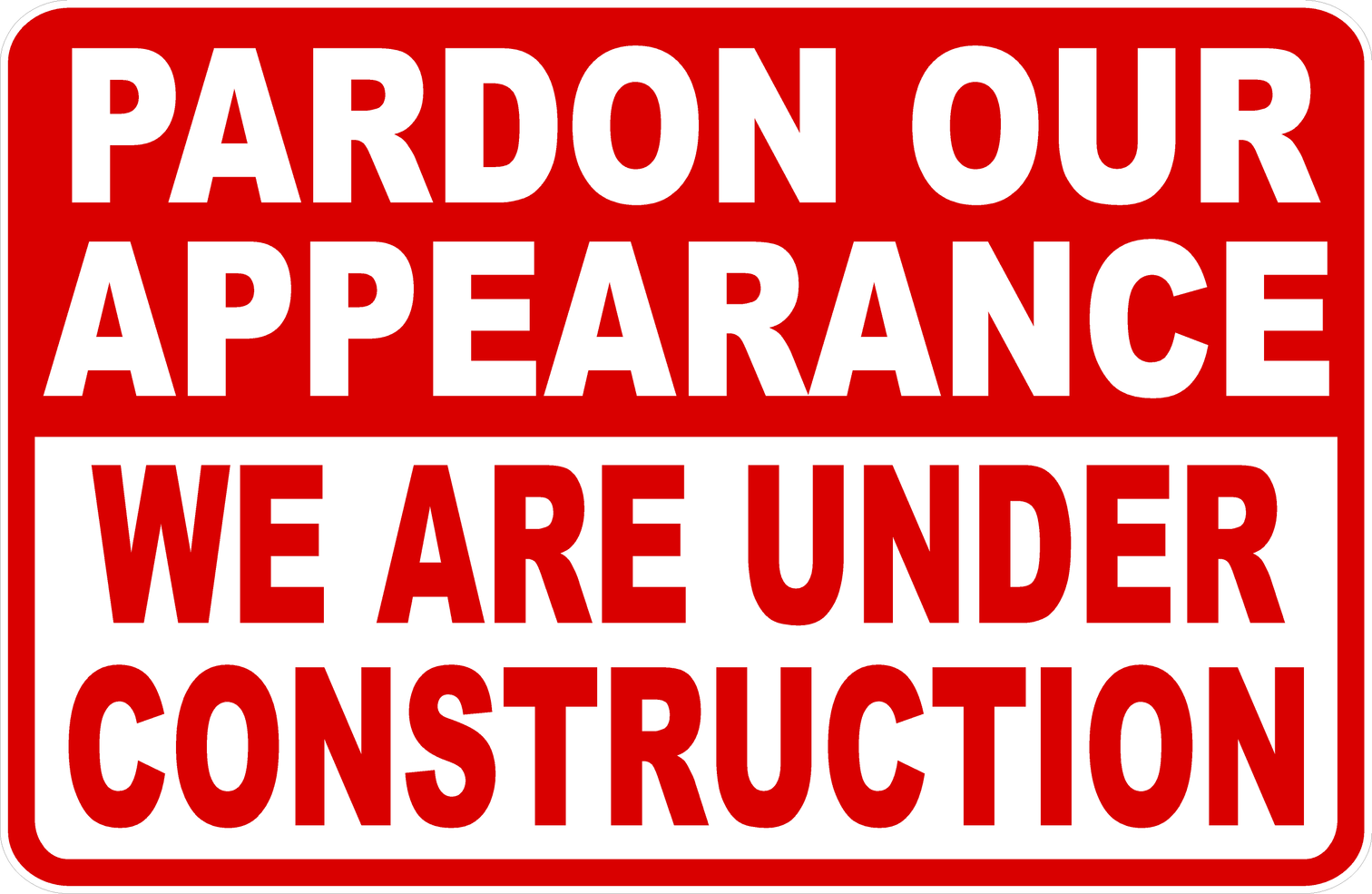 Pardon Our Appearance We are Under Construction Sign – Signs by ...