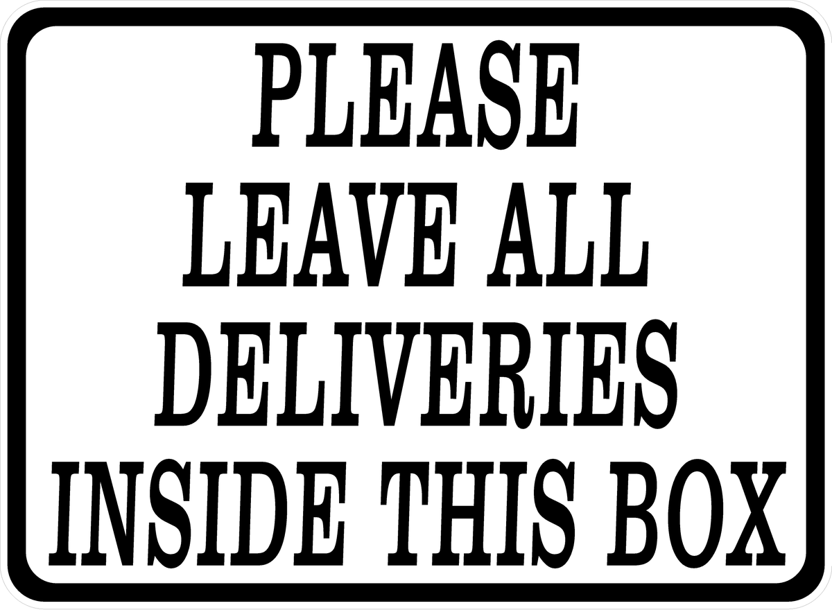 Please Leave All Deliveries Inside of This Box Sign – Signs by SalaGraphics