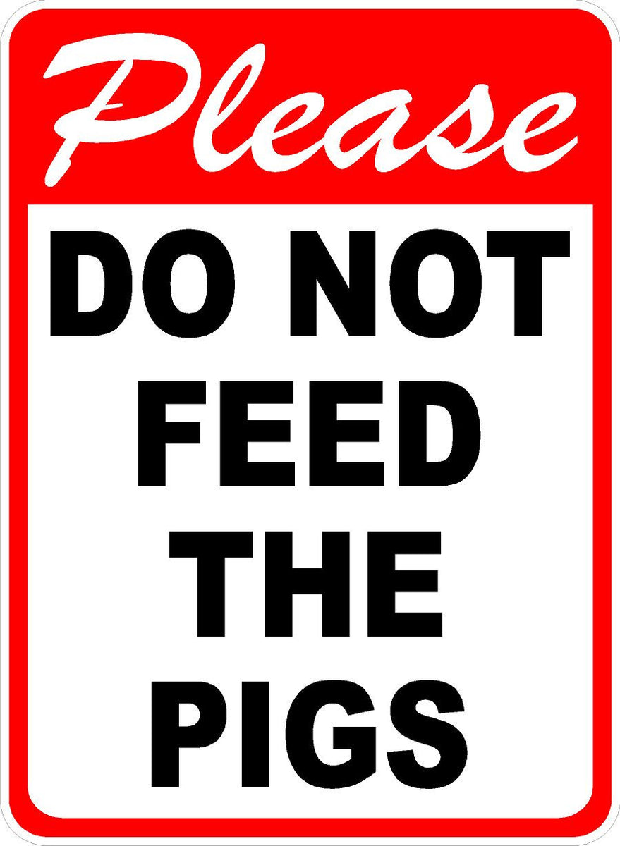 Please Do Not Feed the Pigs Sign – Signs by SalaGraphics