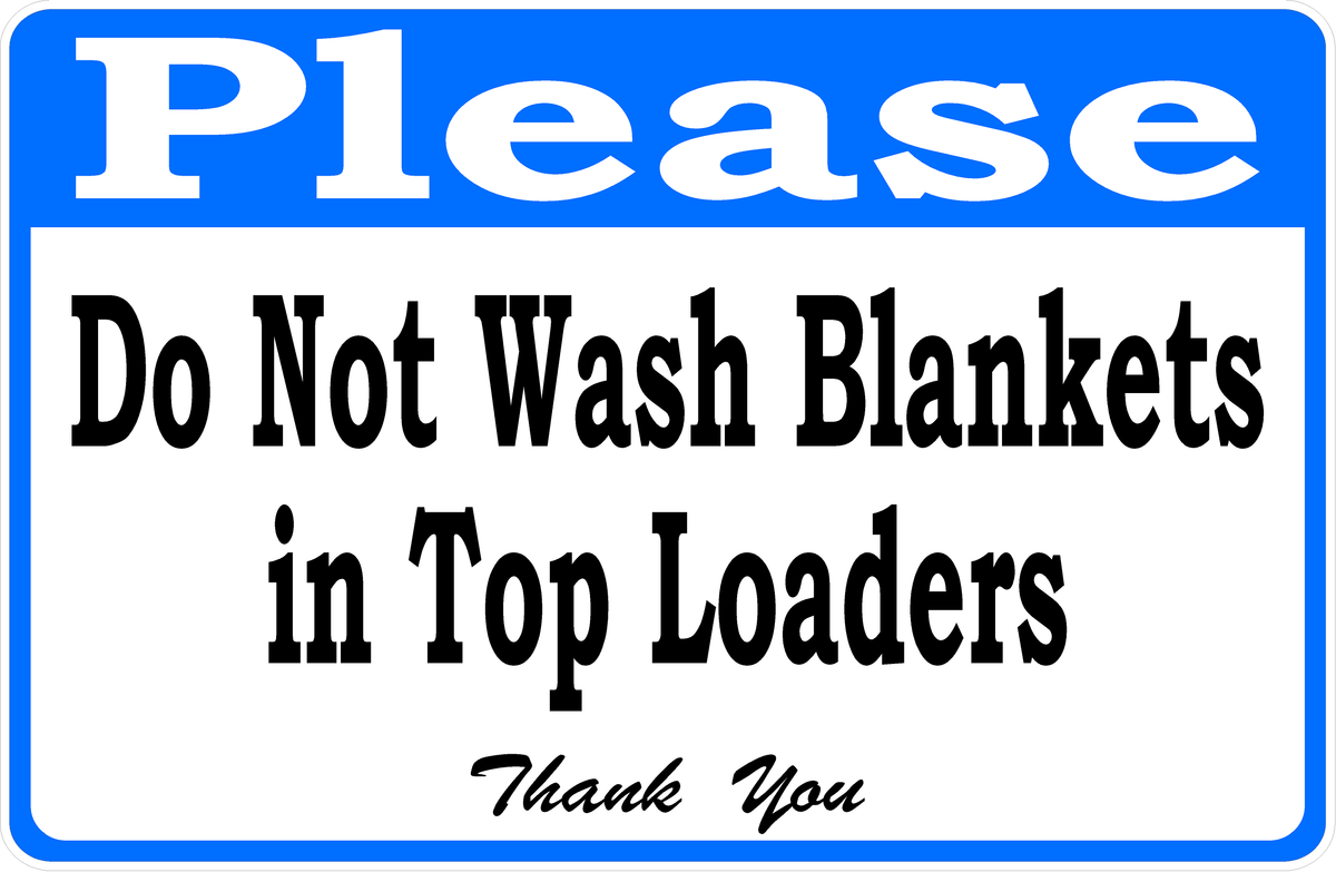 Please Do Not Wash Blankets in Top Loaders Sign – Signs by SalaGraphics