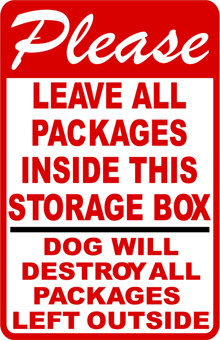 Please Leave All Packages Inside of Storage Box Dog Will Destroy Sign ...