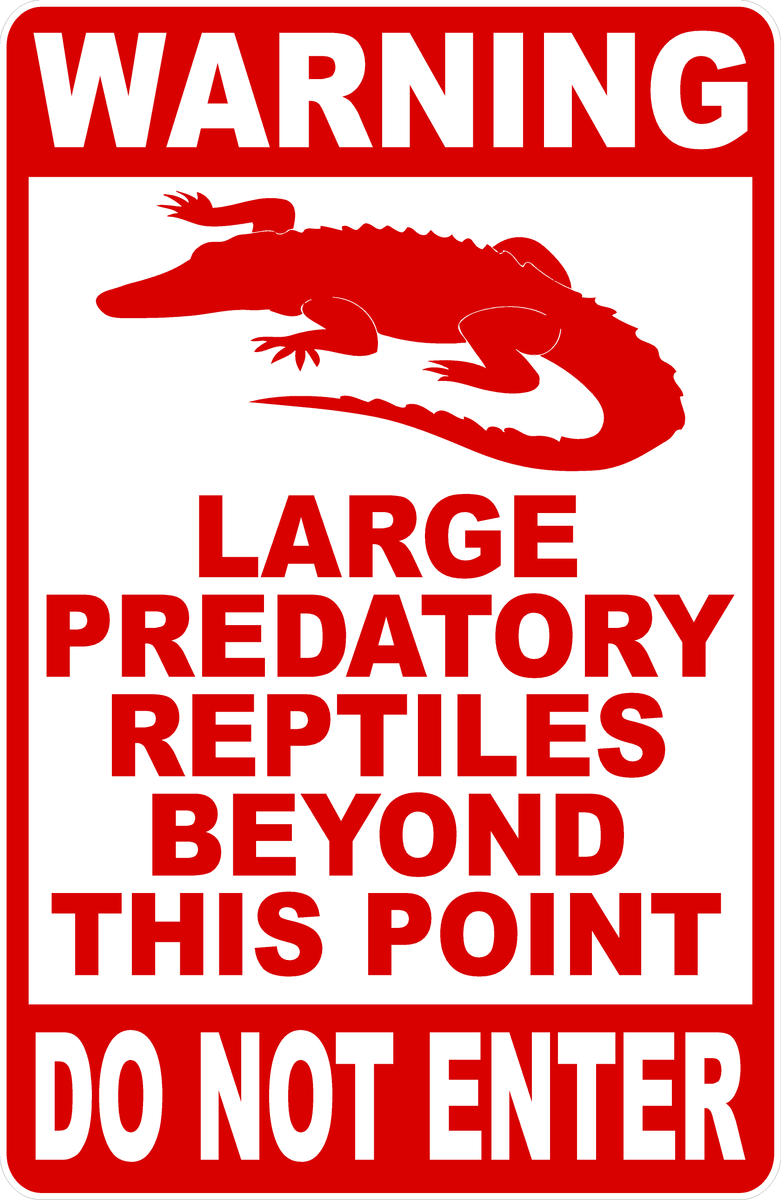 Warning Large Predatory Reptiles Beyond This Point Do Not Enter Sign ...