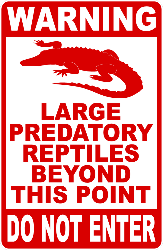 Warning Large Predatory Reptiles Beyond This Point Do Not Enter Sign ...