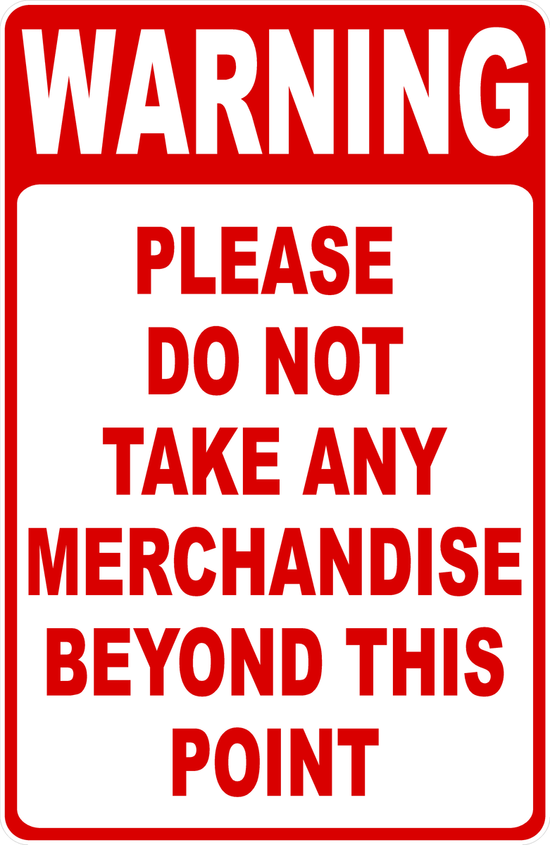 Warning Please Do Not Take Any Merchandise Beyond This Point Sign ...