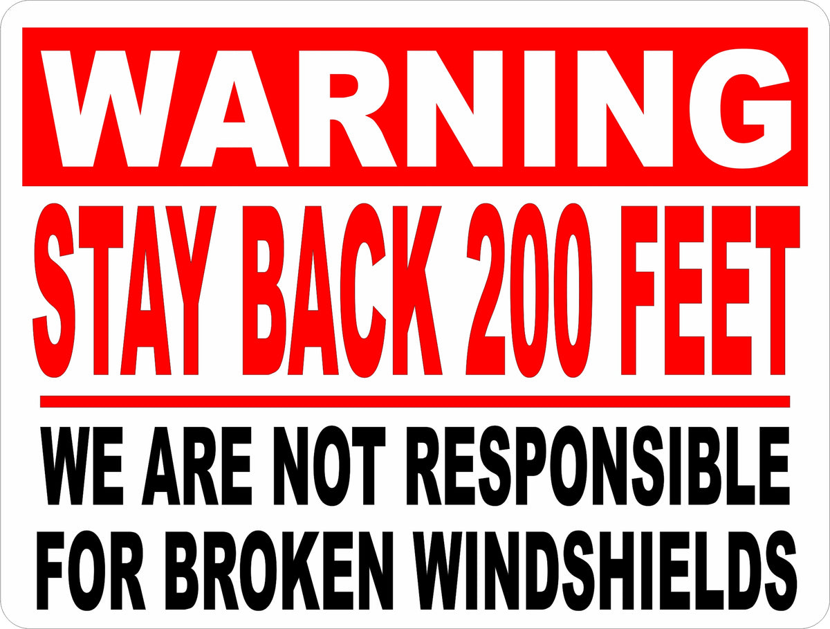 Warning Stay Back 200 Feet Not Responsible for Windshields Sign – Signs ...