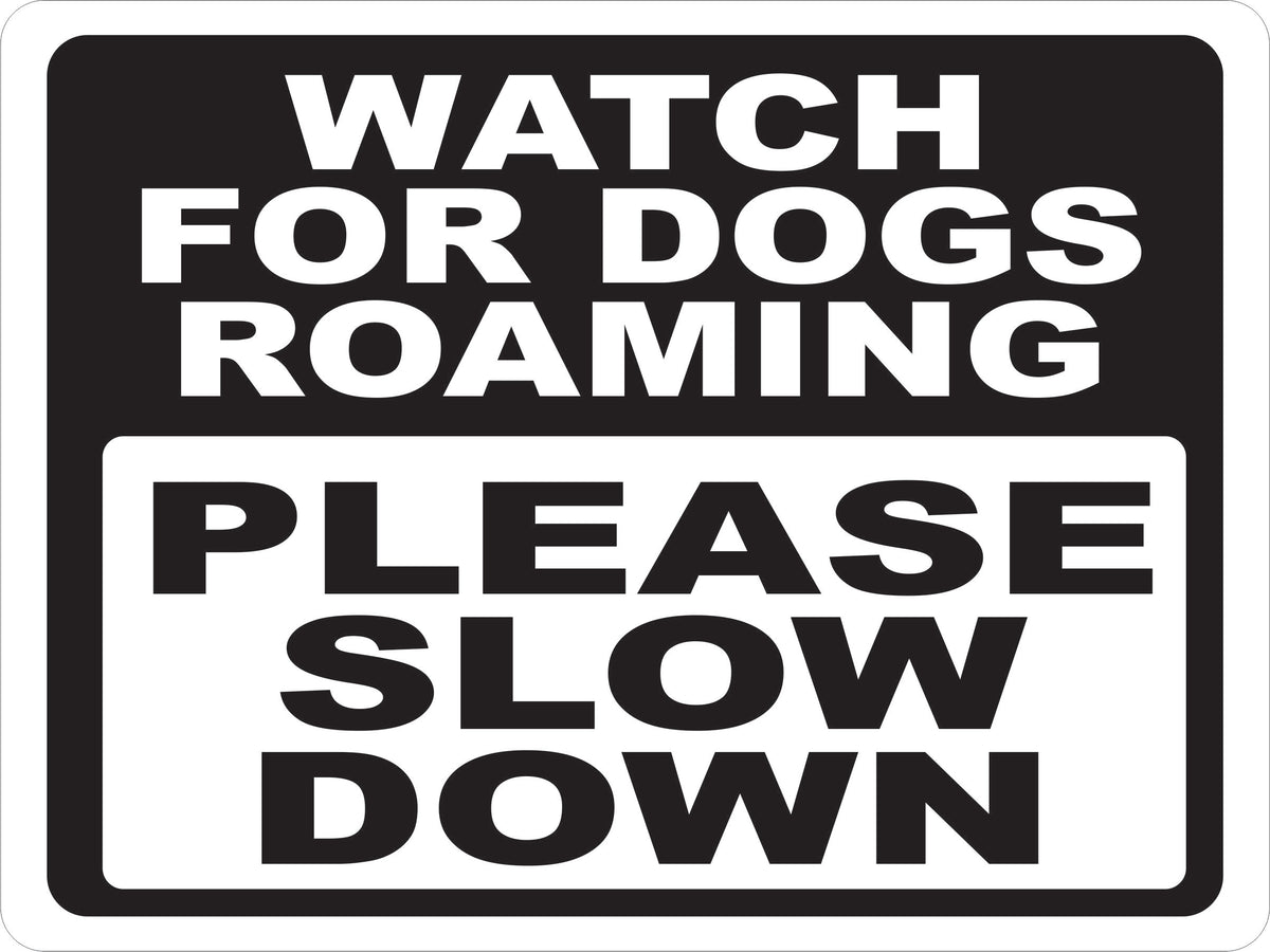 Watch For Dogs Roaming Please Slow Down Sign – Signs by SalaGraphics